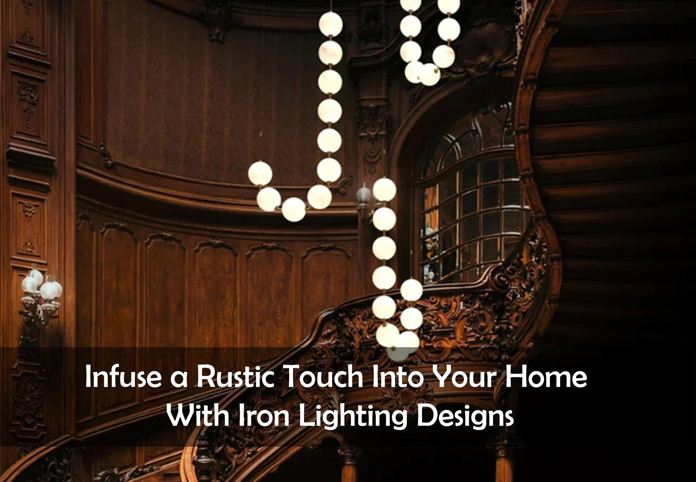 Infuse a Rustic Touch Into Your Home With Iron Lighting Designs